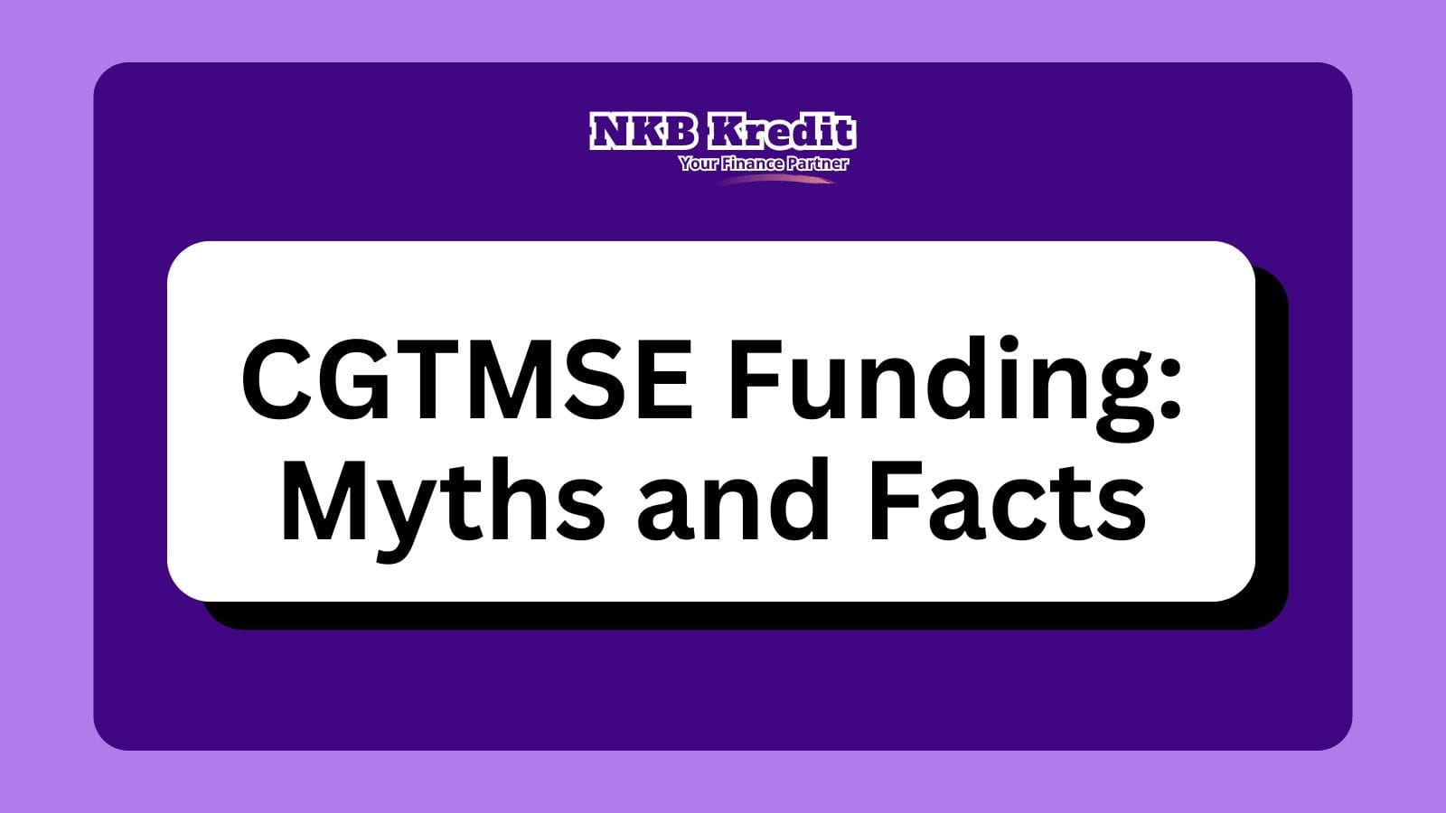 CGTMSE Funding: Myths and facts - NKB Kredit
